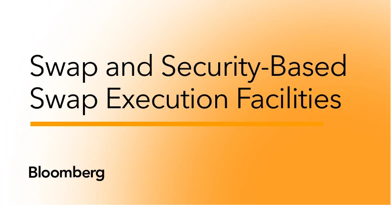 Swap and Security-Based Swap Execution Facilities | Bloomberg ...